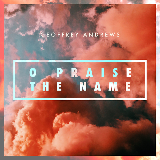 Music News | Geoffrey Andrews Releases New Single, Hillsong Cover "O ...